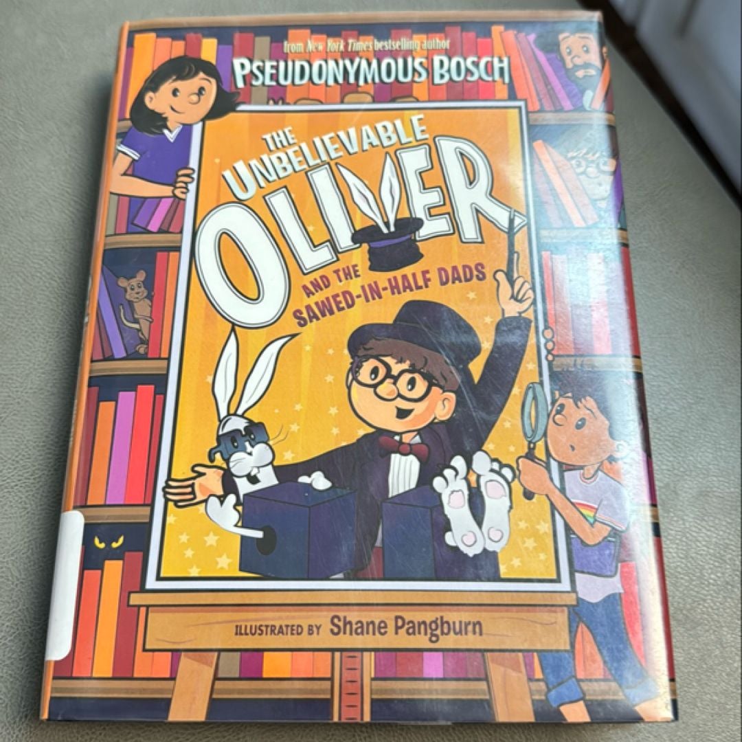 The Unbelievable Oliver and the Sawed-In-Half Dads by Pseudonymous BOSCH