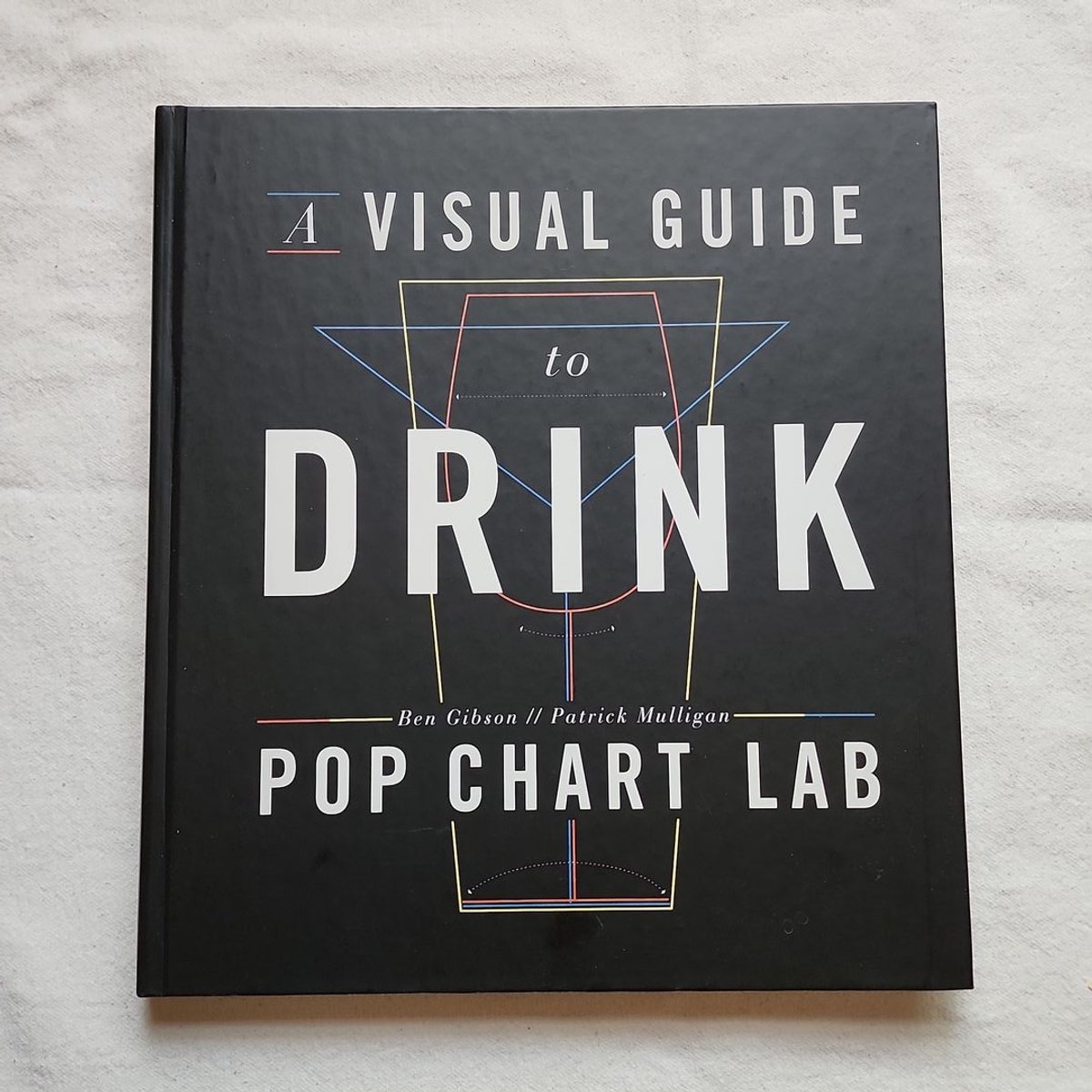 A Visual Guide to Drink by Ben Gibson, Patrick Mulligan