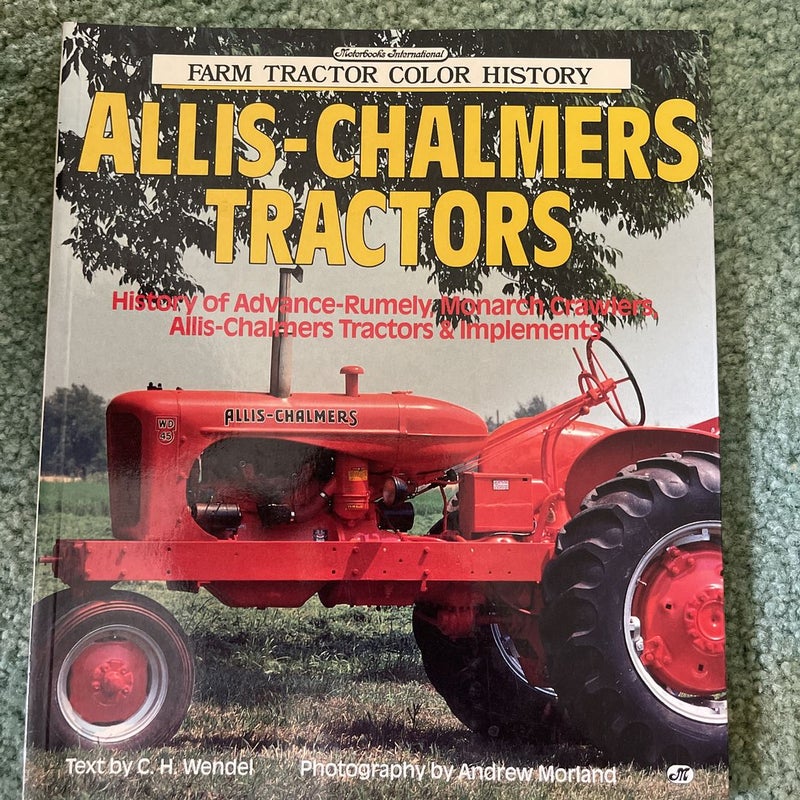 Allis-Chalmers Tractors by Andrew Morland, Charles H. Wendel