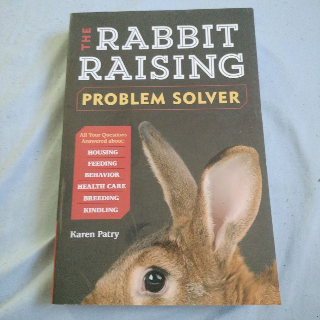 The Rabbit-Raising Problem Solver by Karen Patry