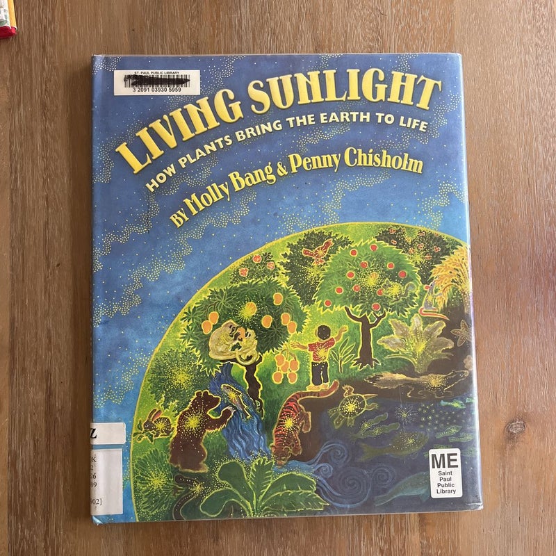 Living Sunlight: How Plants Bring the Earth to Life