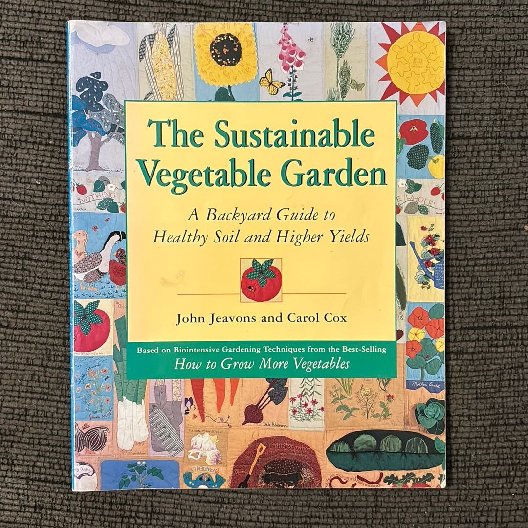 The Sustainable Vegetable Garden by John Jeavons, Carol Cox