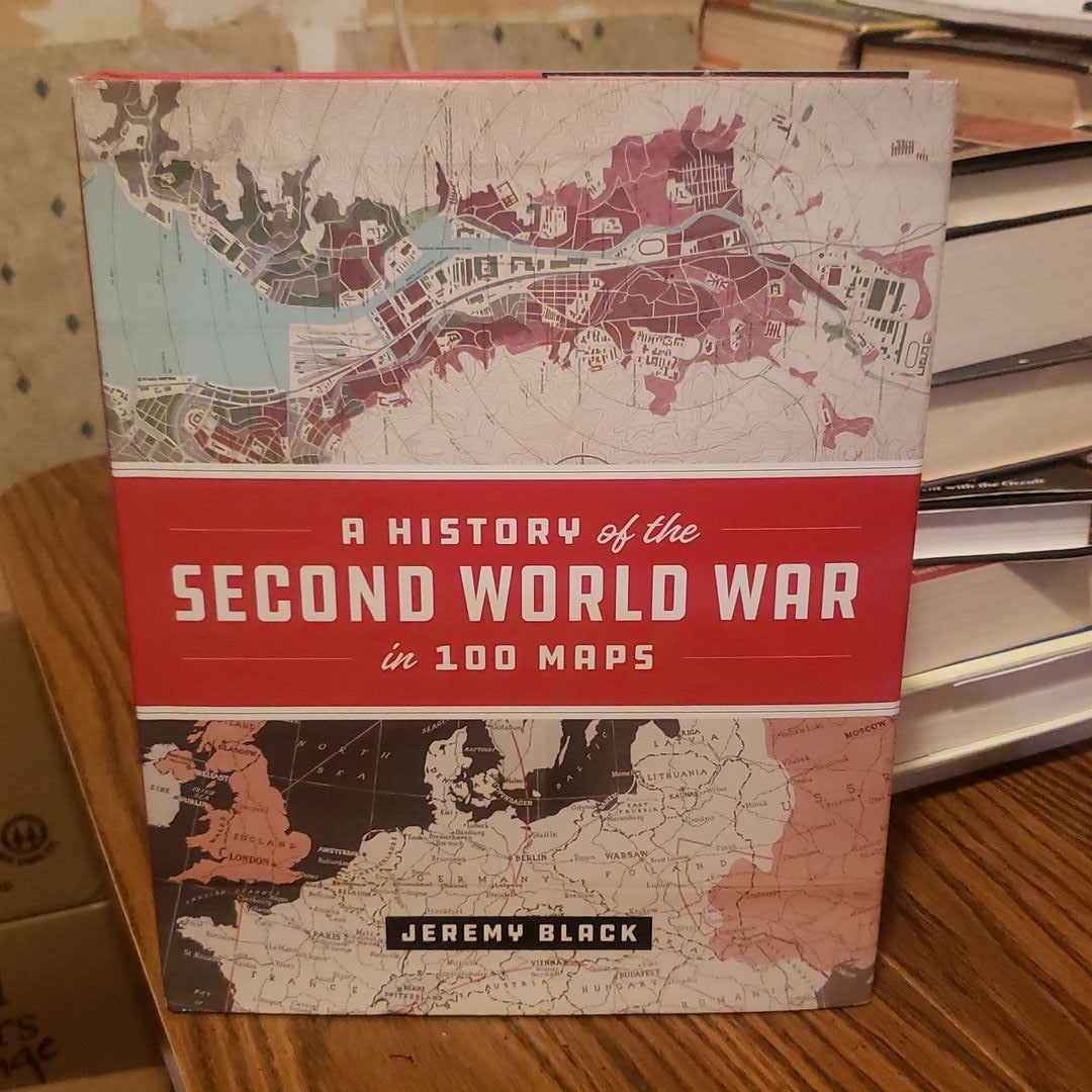A History of the Second World War in 100 Maps by Jeremy Black