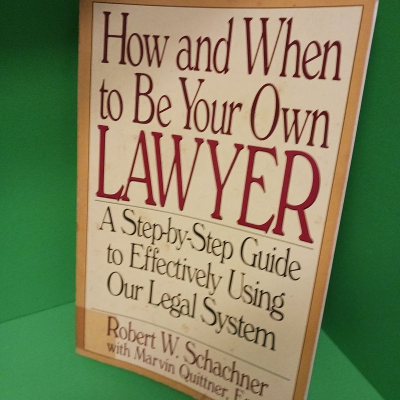 How and When to Be Your Own Lawyer by Robert W. Schachner, Marvin Quittner
