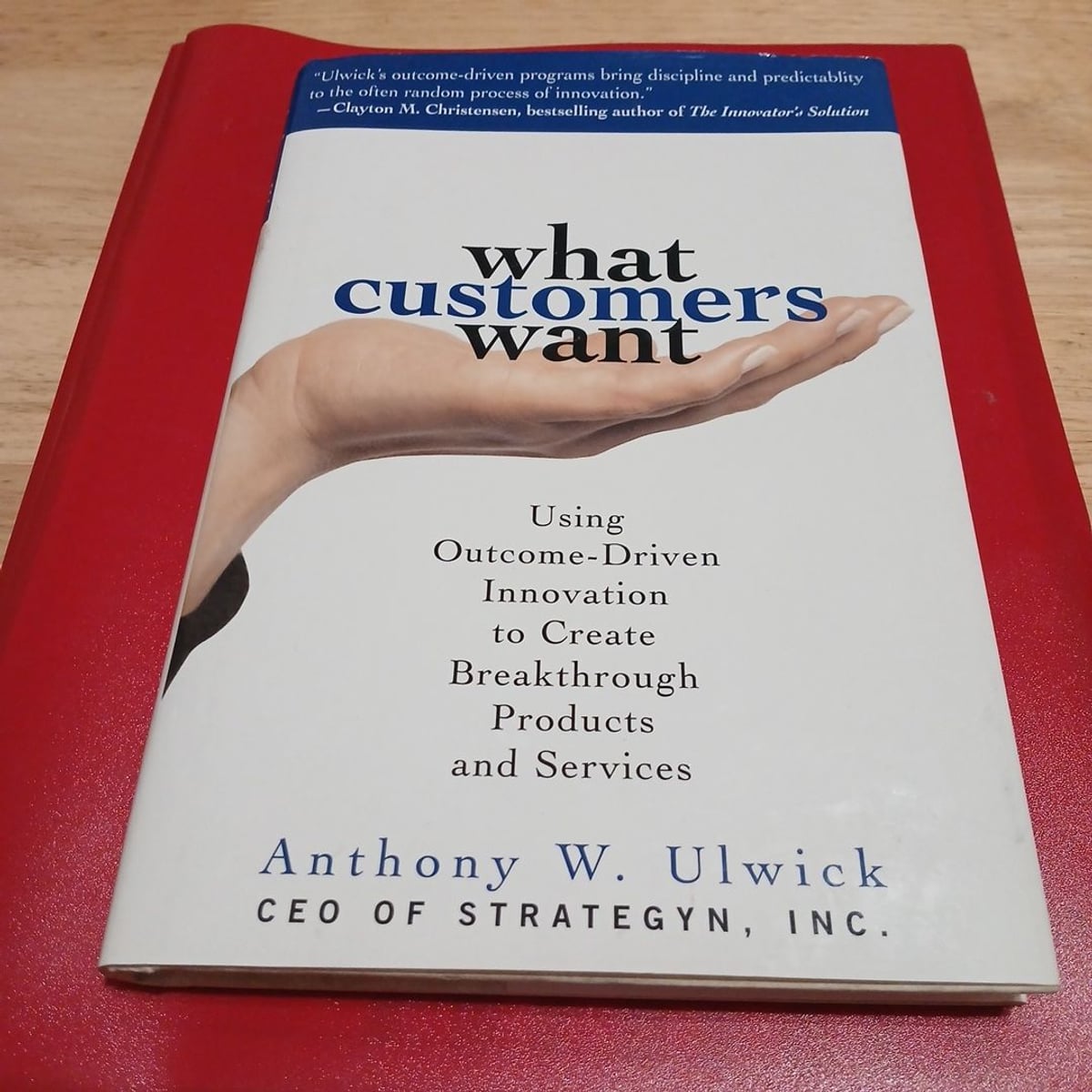 What Customers Want: Using Outcome-Driven Innovation to Create ...