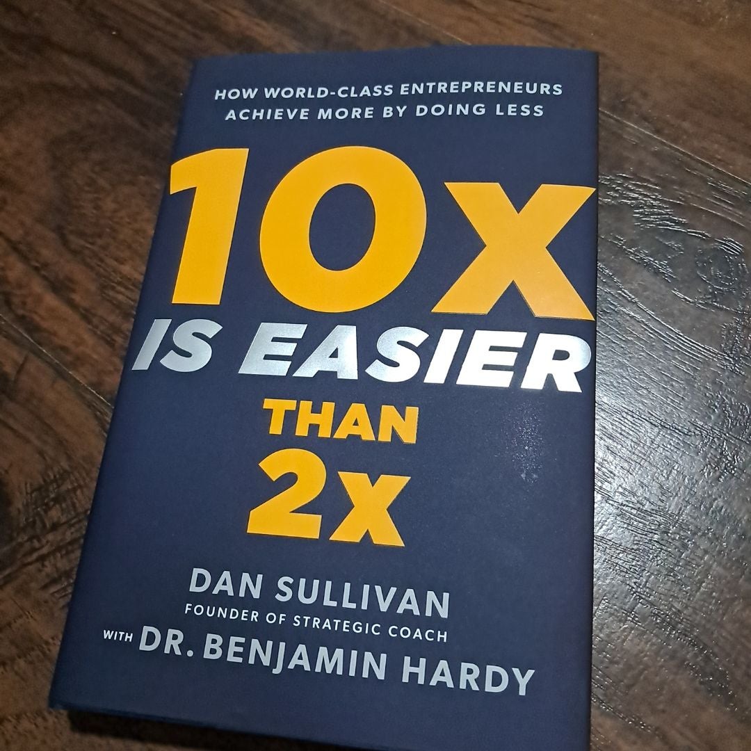 10x Is Easier Than 2x by Dan Sullivan, Benjamin Hardy