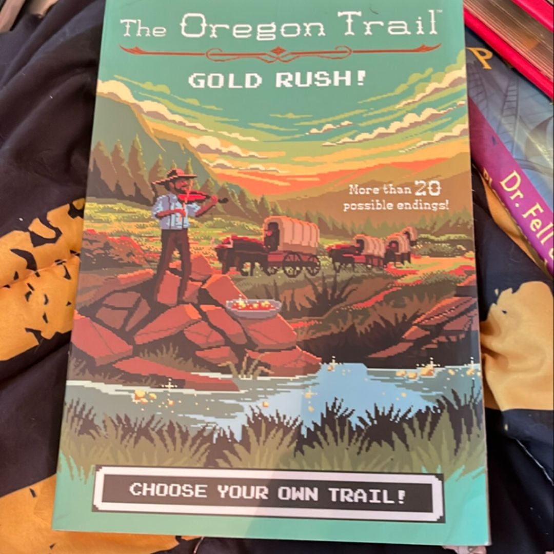 The Oregon Trail: Gold Rush! by Jesse Wiley