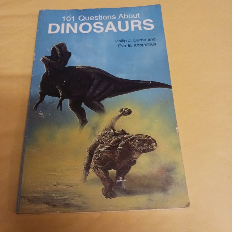 101 Questions about Dinosaurs by Philip J. Currie, Eva B. Koppelhus