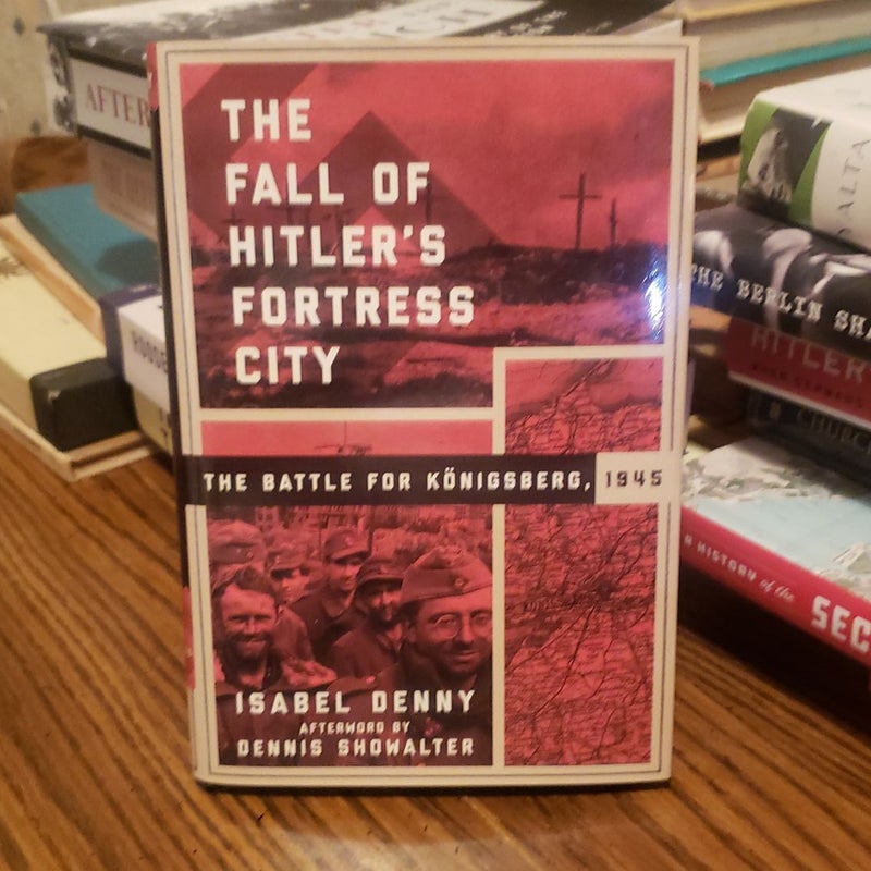 The Fall of Hitler's Fortress City by Isabel Denny, Dennis E. Showalter