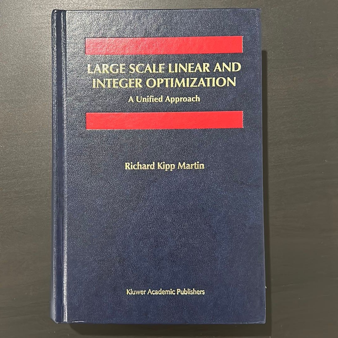Large Scale Linear and Integer Optimization by Richard Kipp Martin
