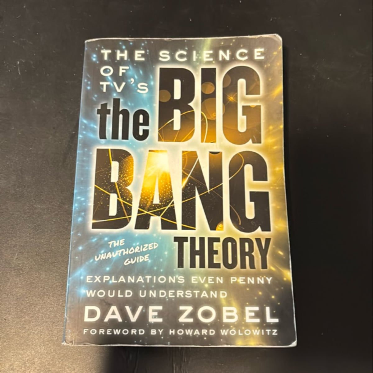 The Science of TV's the Big Bang Theory by Dave Zobel, Howard Wolowitz