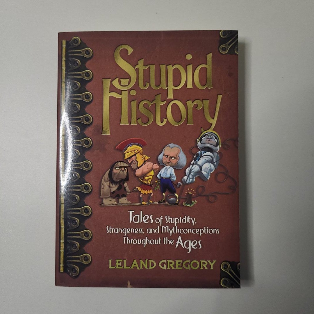 Stupid History by Leland Gregory