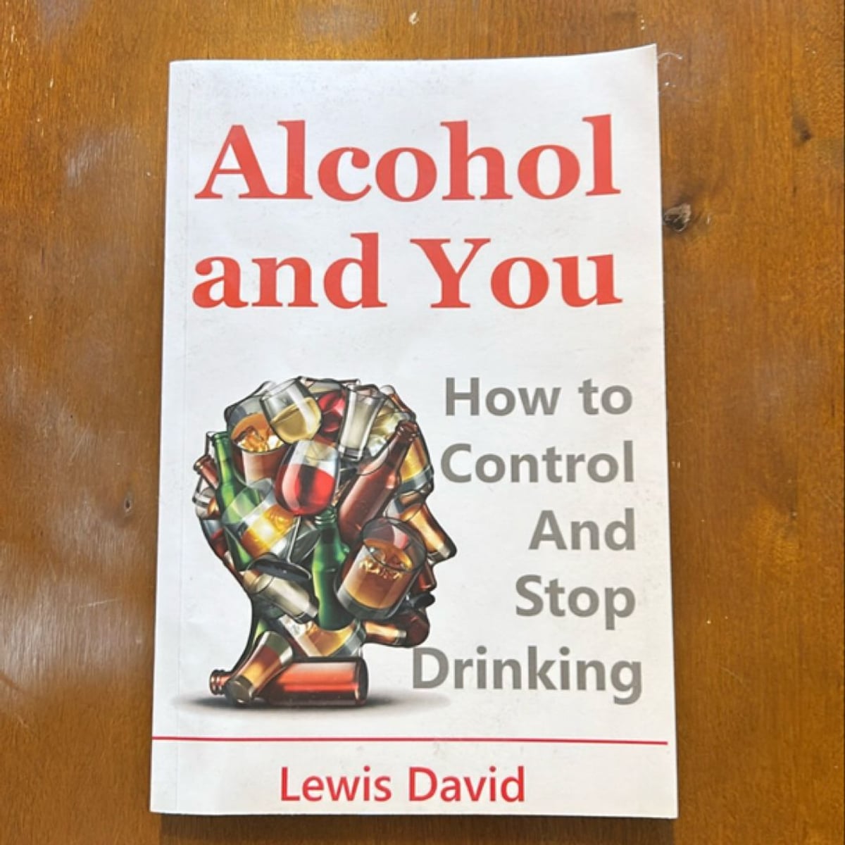 Alcohol and You - 21 Ways to Control and Stop Drinking by Lewis David