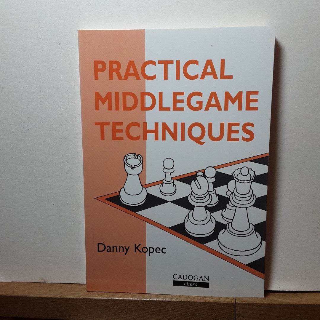 Practical Middlegame Technique by Daniel Kopec