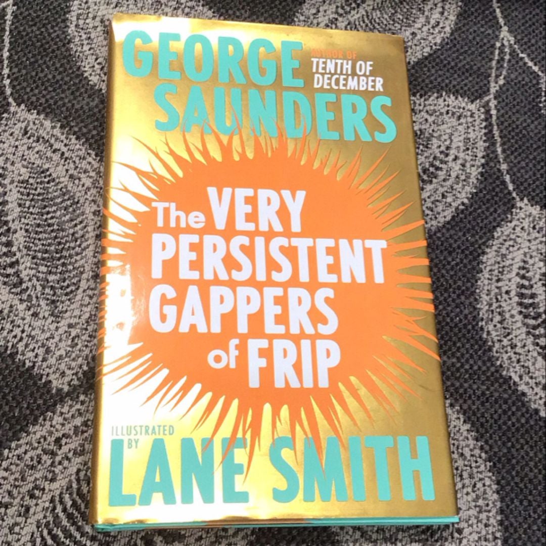The Very Persistent Gappers of Frip by George Saunders, Lane Smith