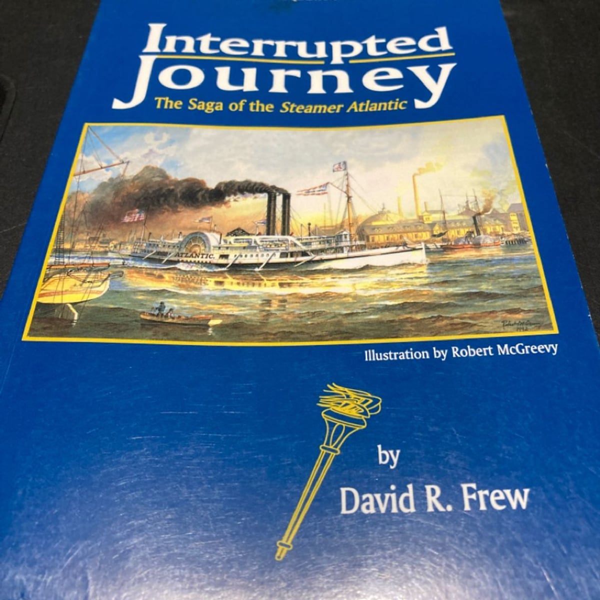 Interrupted Journey -The Saga of the Steamer Atlantic by David R. Frew ...