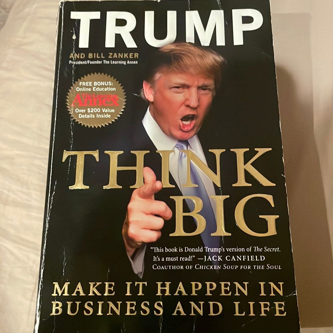 Think Big and Kick Ass in Business and Life by Donald J. Trump, Bill Zanker