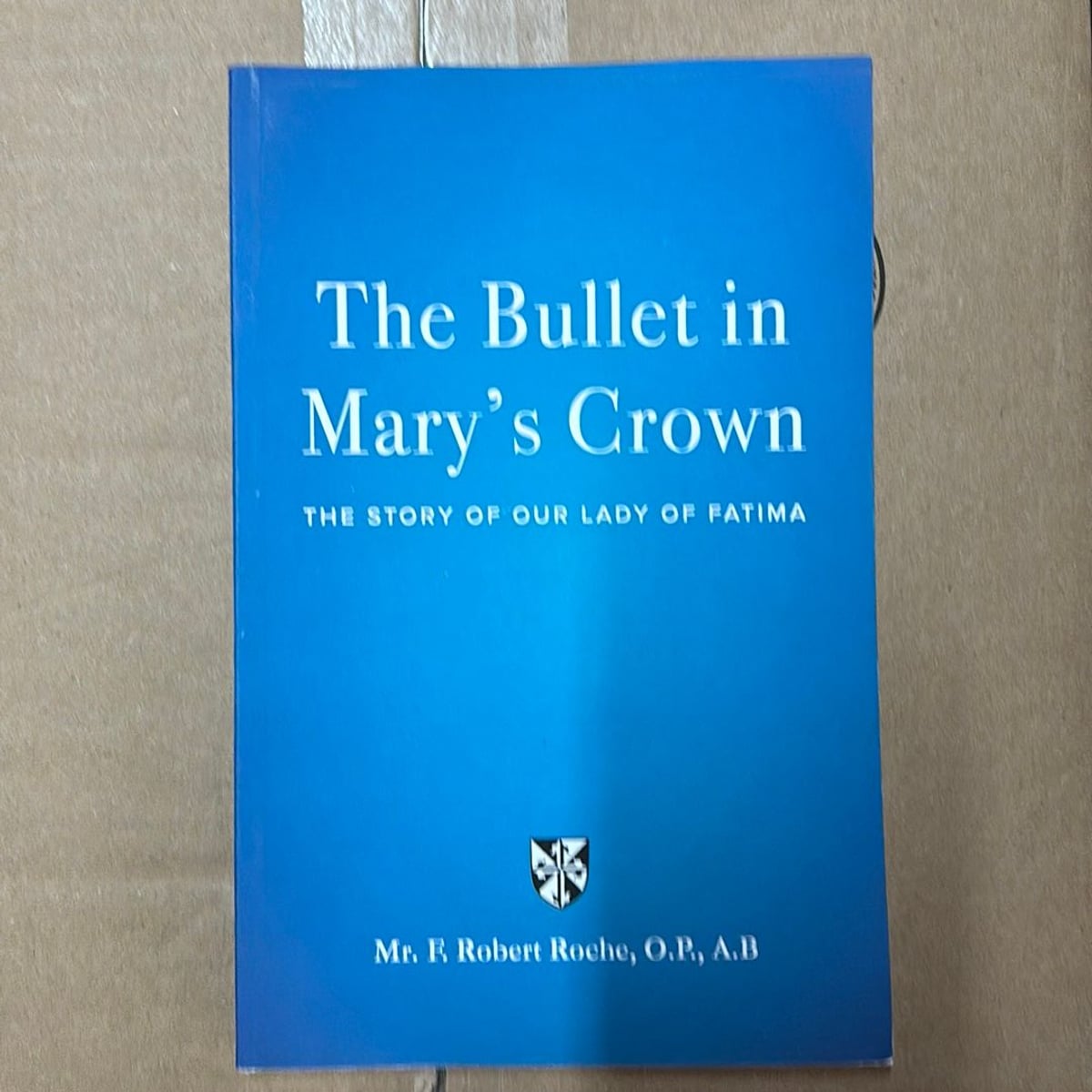 The Bullet in Mary's Crown by F. Robert Roche