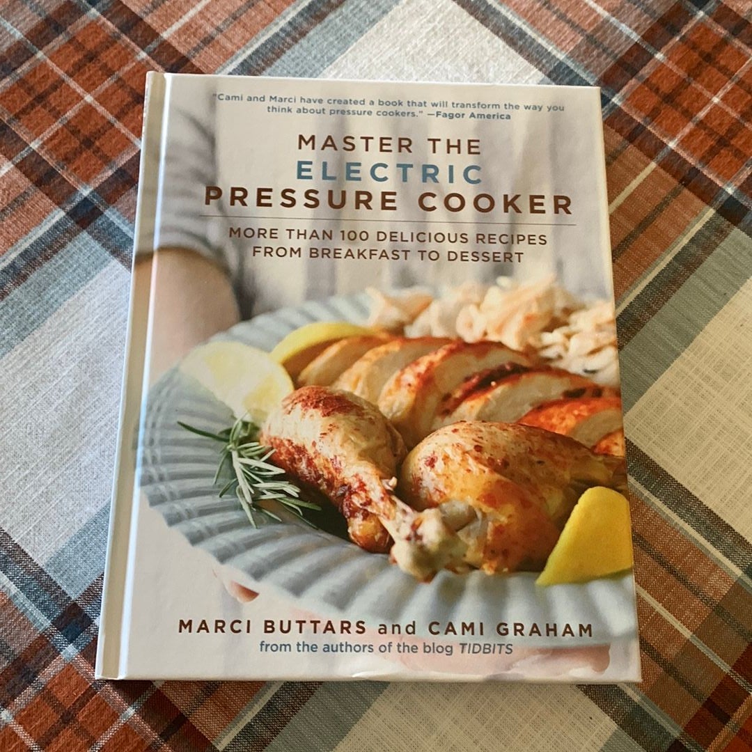Master the Electric Pressure Cooker by Marci Buttars, Cami Graham