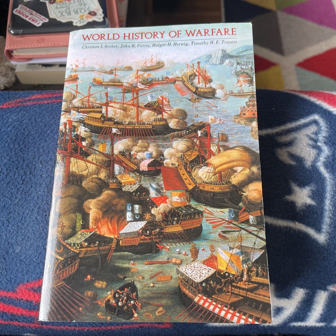 World History of Warfare by Christon I. Archer, John R. Ferris, Holger ...