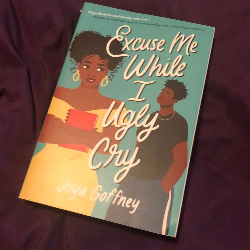 Excuse Me While I Ugly Cry by Joya Goffney