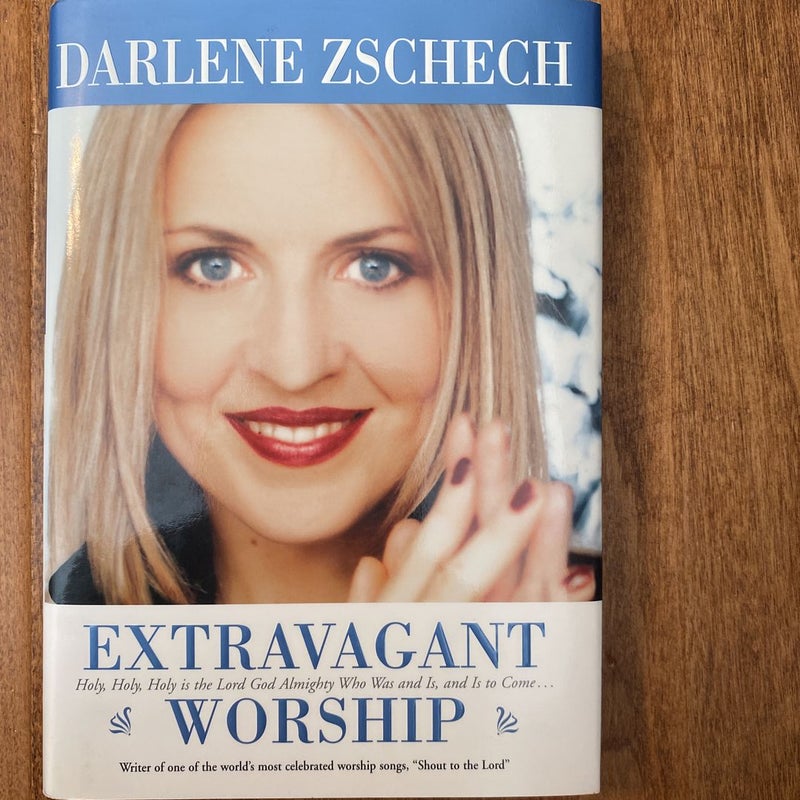 Extravagant Worship by Darlene Zschech, Hardcover | Pangobooks