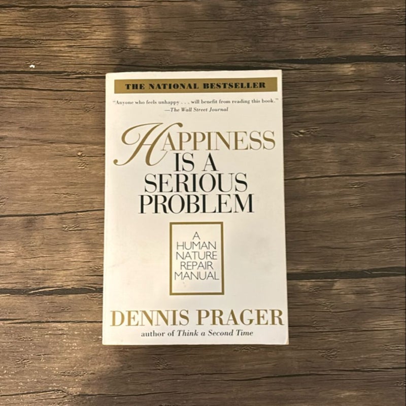 Happiness Is a Serious Problem by Dennis Prager