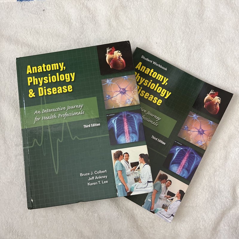 Anatomy, Physiology, and Disease by Bruce Colbert, Jeff Ankney