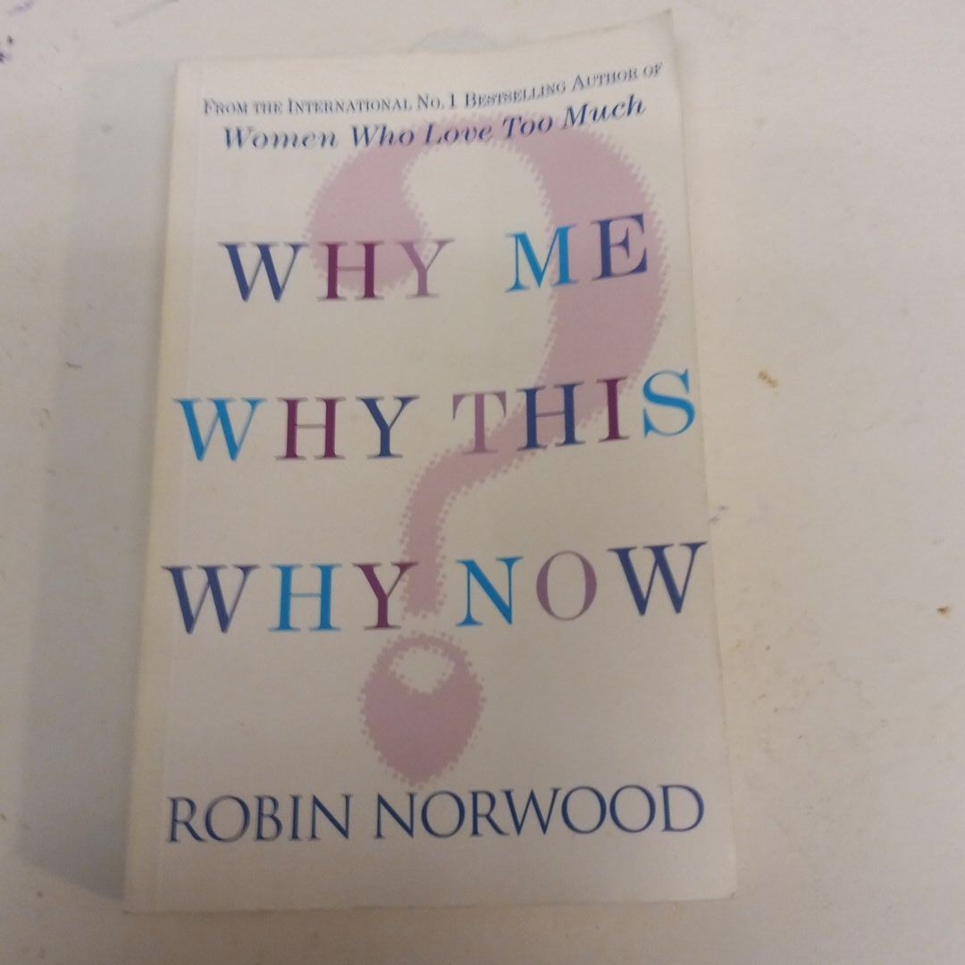 Why Me, Why This, Why Now? by Robin Norwood