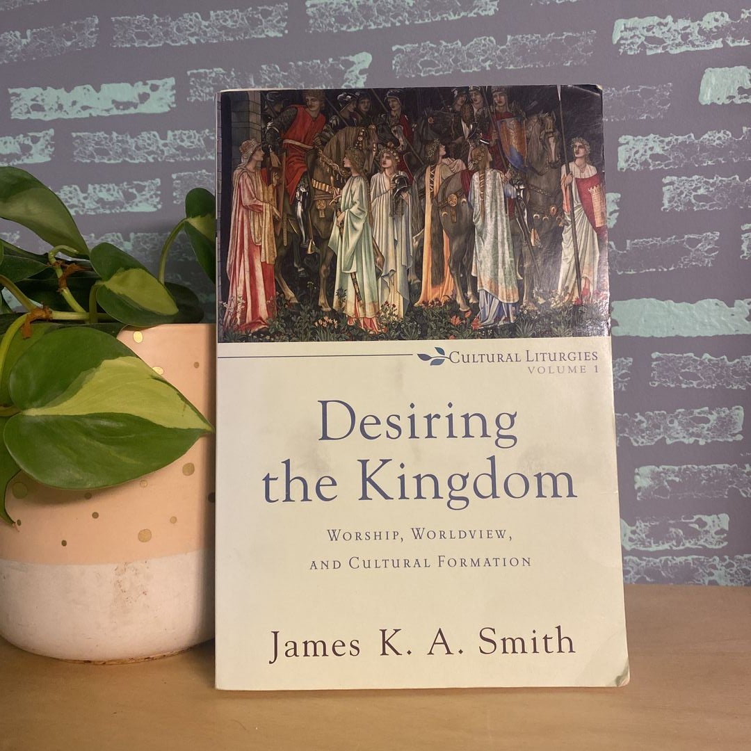 Desiring the Kingdom by James K. A. Smith, Glen Stassen