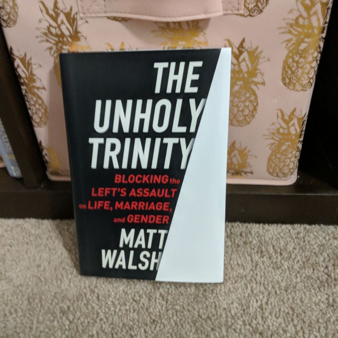 The Unholy Trinity by Matt Walsh
