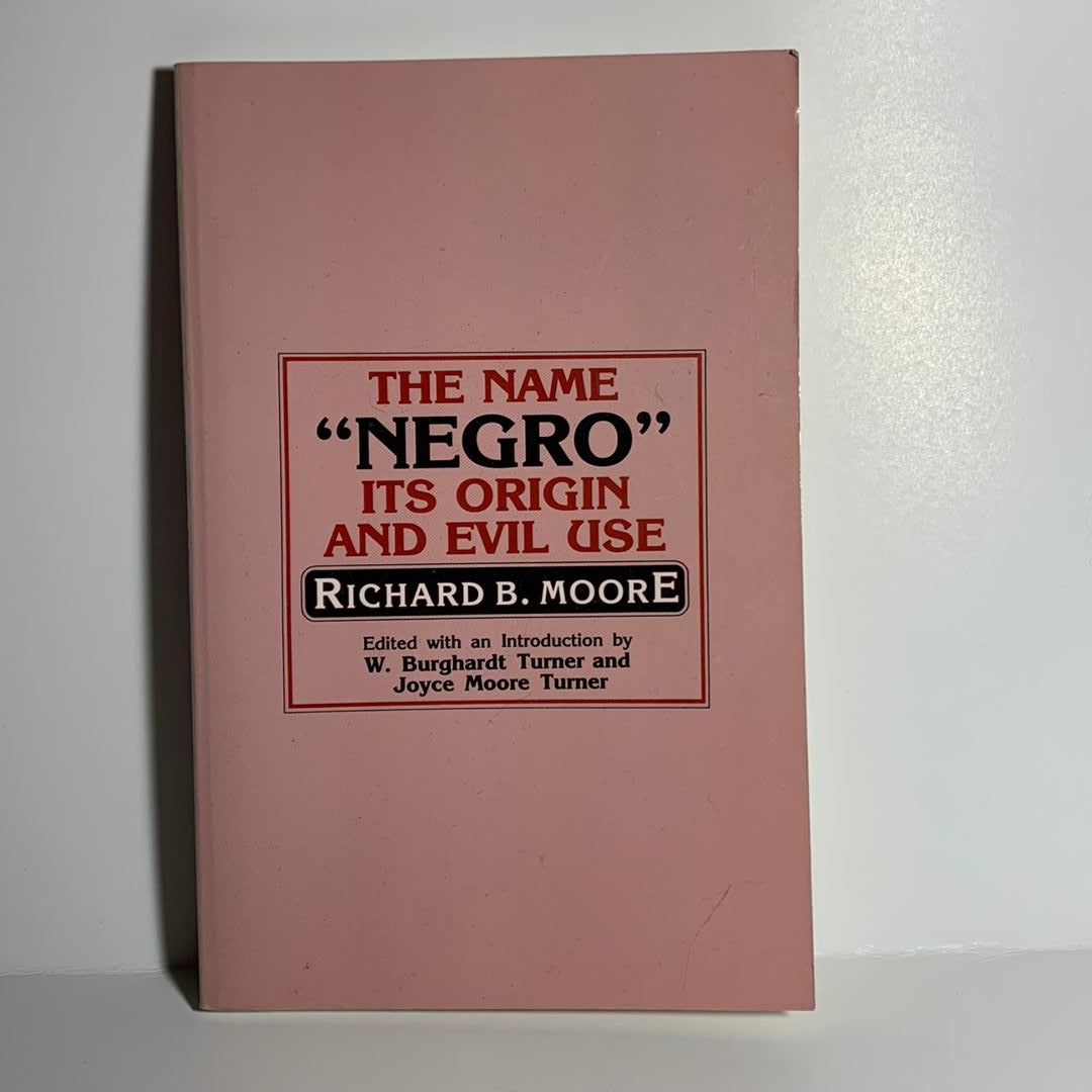 The Name "Negro" - Its Origin and Evil Use by Richard B. Moore ...