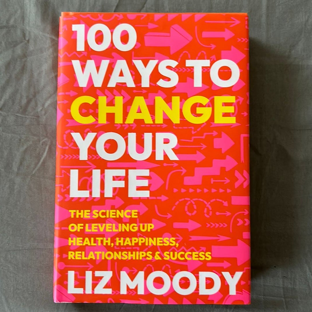 100 Ways to Change Your Life by Liz Moody