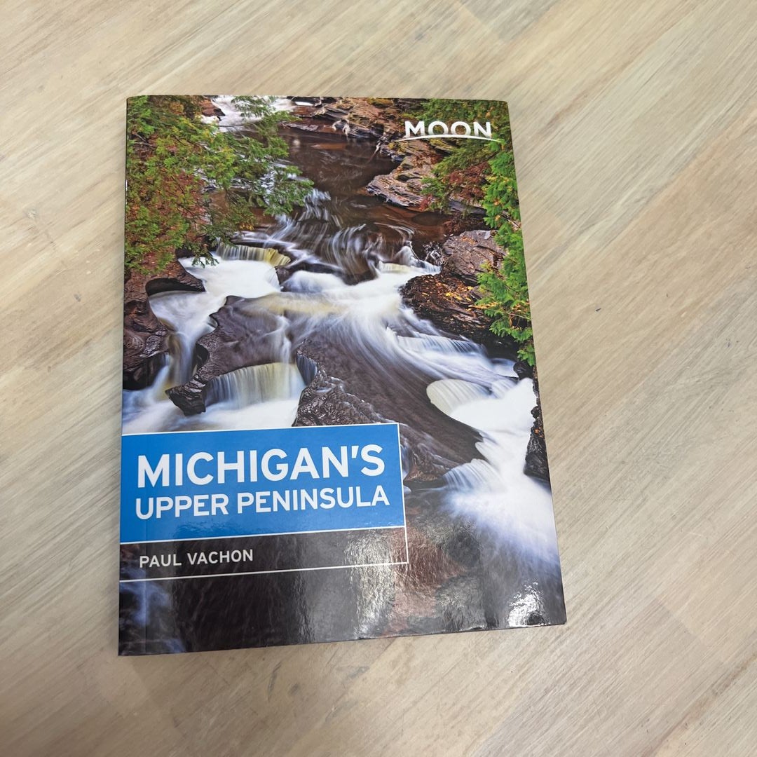 Moon Michigan's Upper Peninsula by Paul Vachon