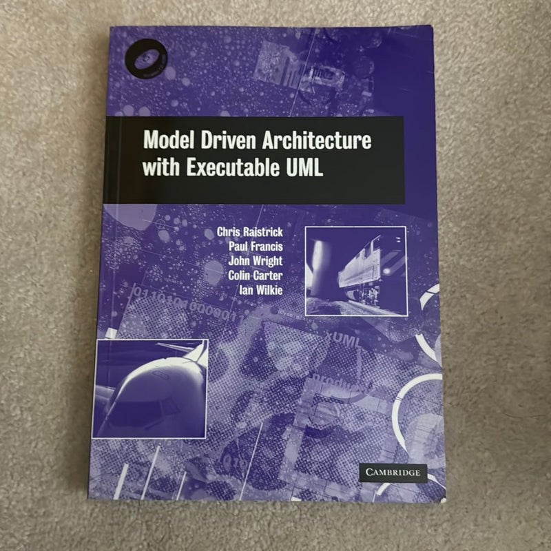 Model Driven Architecture with Executable UML by Chris Raistrick, Paul Francis, John Wright ...