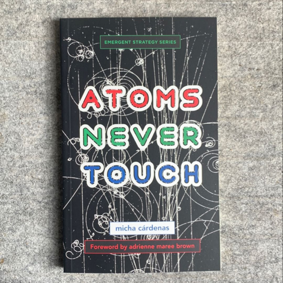Atoms Never Touch by micha cerdenas, adrienne maree brown