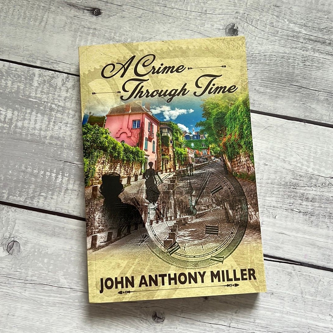 A Crime Through Time by John Anthony Miller
