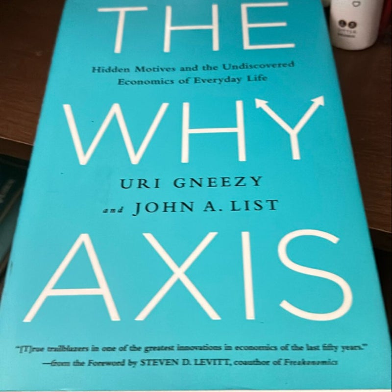 The Why Axis by Uri Gneezy, John List, Steven D. Levitt