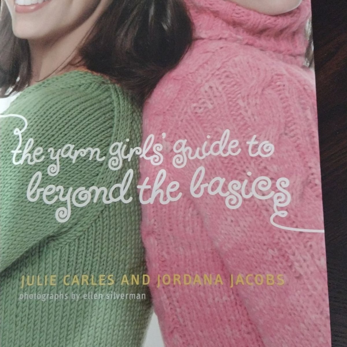 The Yarn Girls' Guide to Beyond the Basics by Julie Carles, Jordana ...