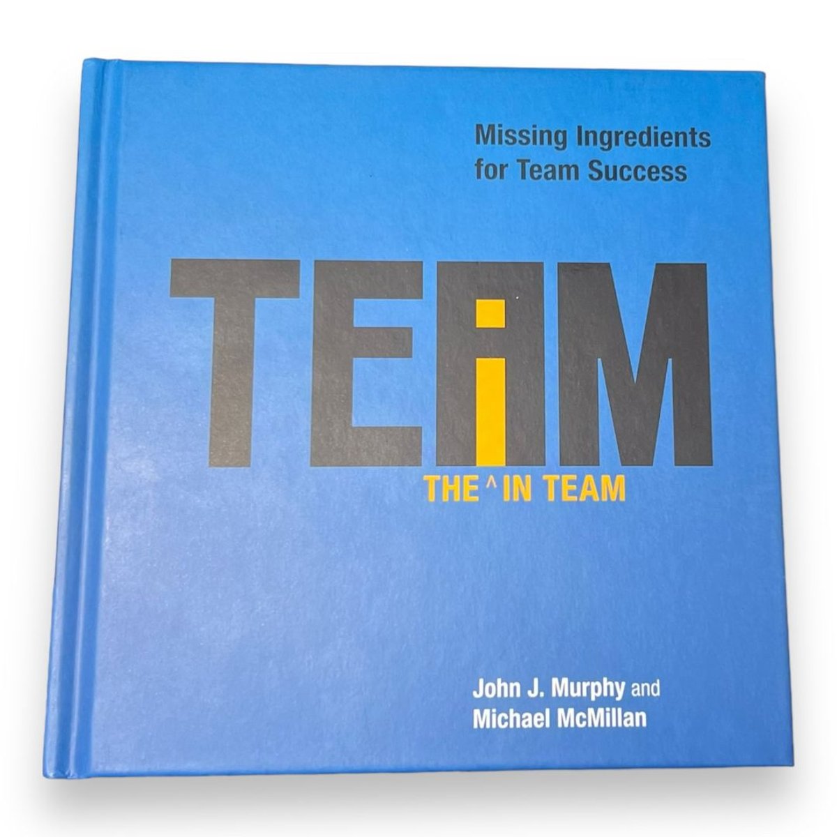 The I in Team by Michael McMillan, John J. Murphy