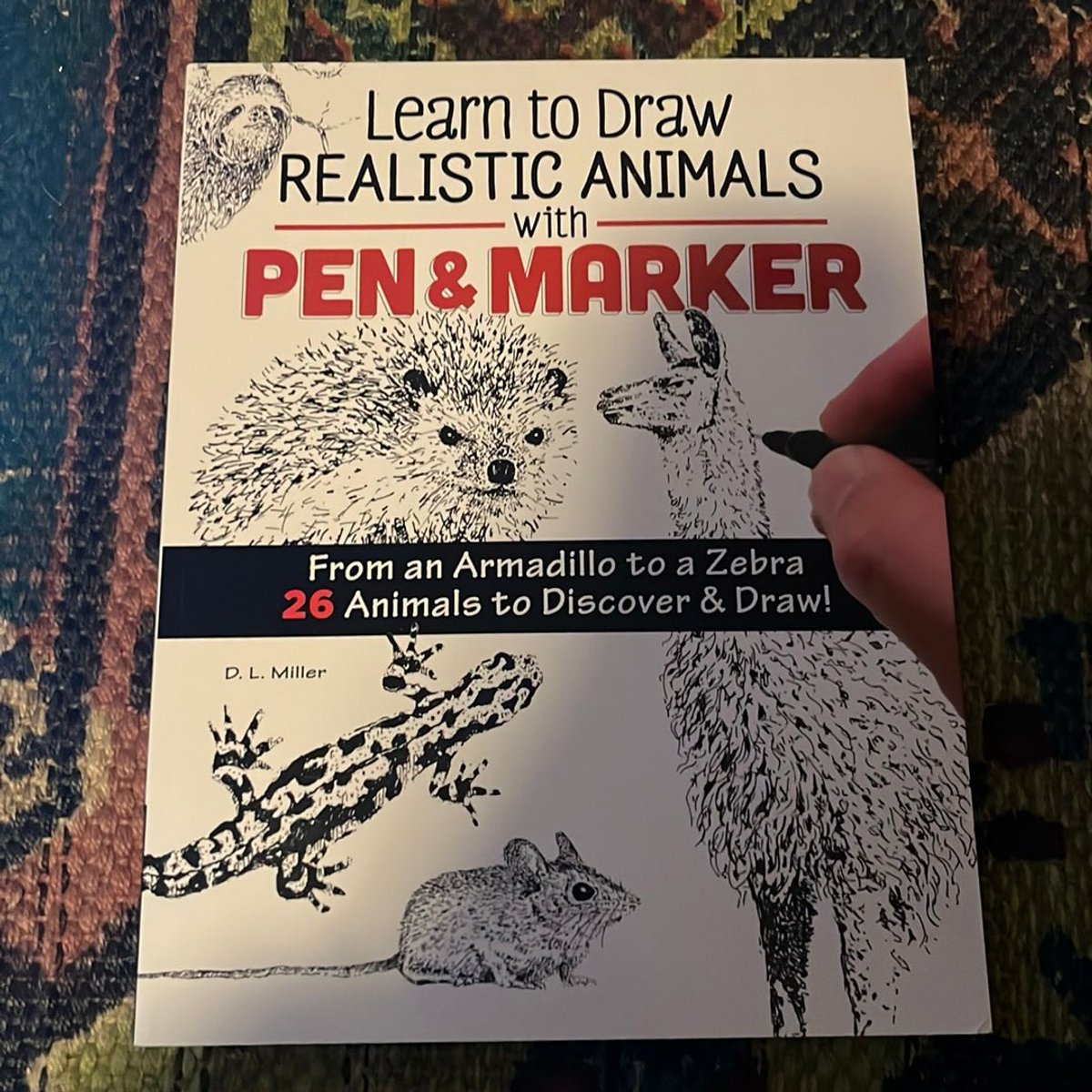 Learn to Draw Realistic Animals with Pen and Marker by D. L. Miller