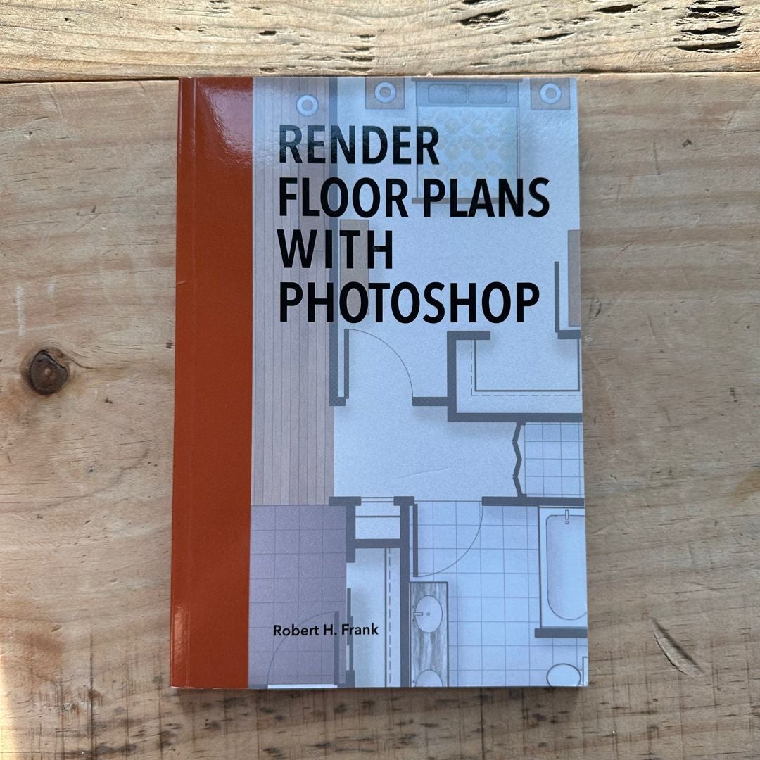 Render Floor Plans with Photoshop by Robert H. Frank