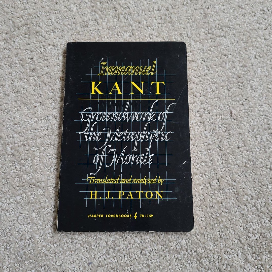 Groundwork of the Metaphysic of Morals by Immanuel Kant; H. J. Paton