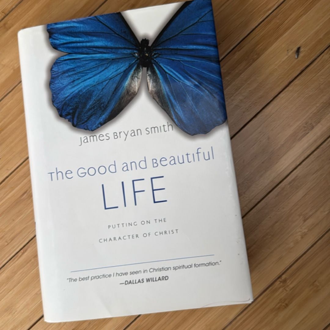 The Good and Beautiful Life by James Bryan Smith
