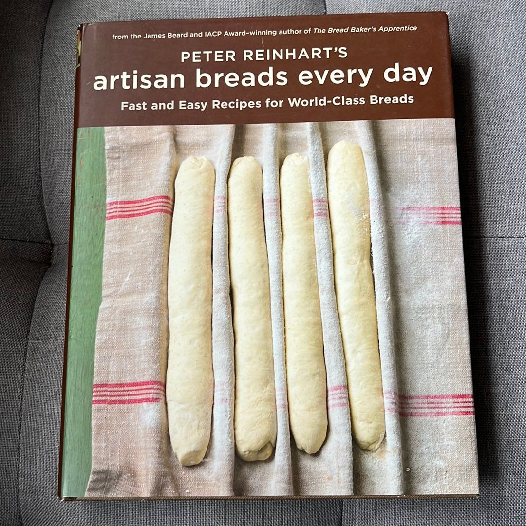 Peter Reinhart's Artisan Breads Every Day by Peter Reinhart