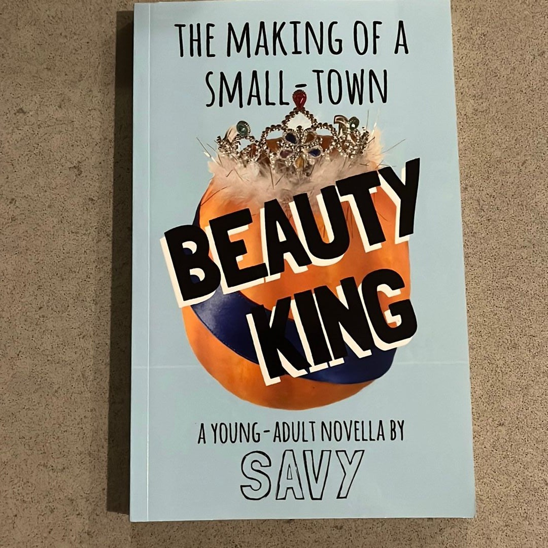 The Making of a Small-Town Beauty King by Savy Leiser