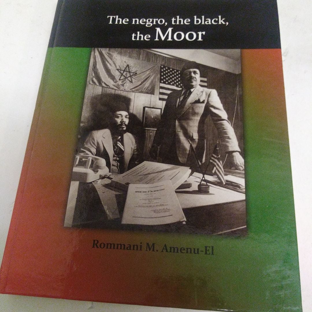 The Negro, the Black, the Moor by Rommanie M. Amenu-EL, Elaine Myrick-Bey
