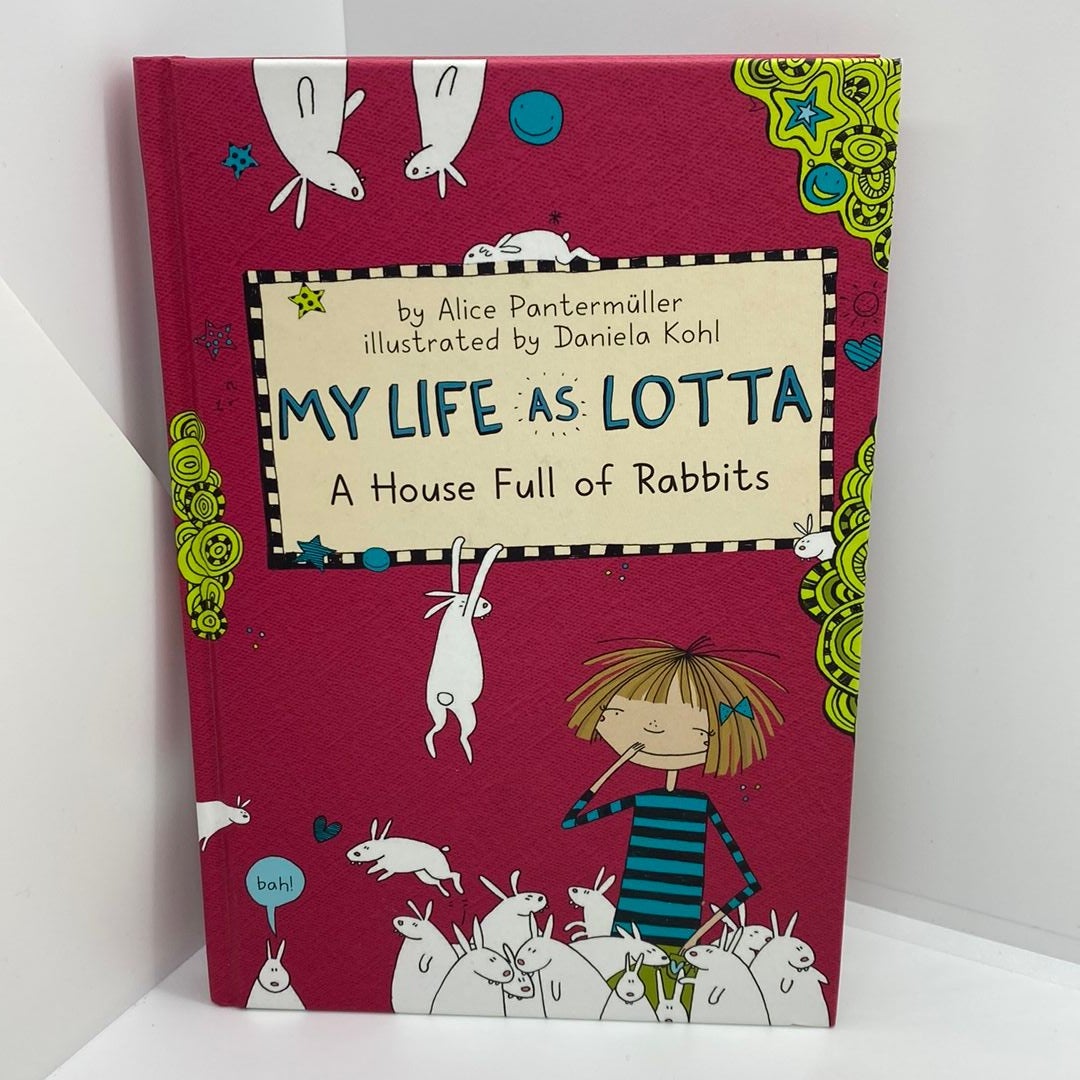 My Life As Lotta: a House Full of Rabbits (Book 1) by Alice ...