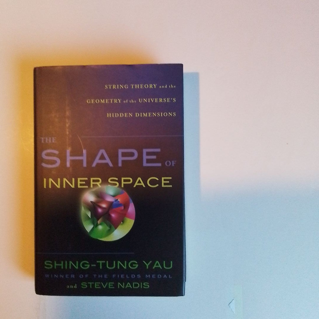 The Shape of Inner Space by Shing-Tung Yau, Steve Nadis