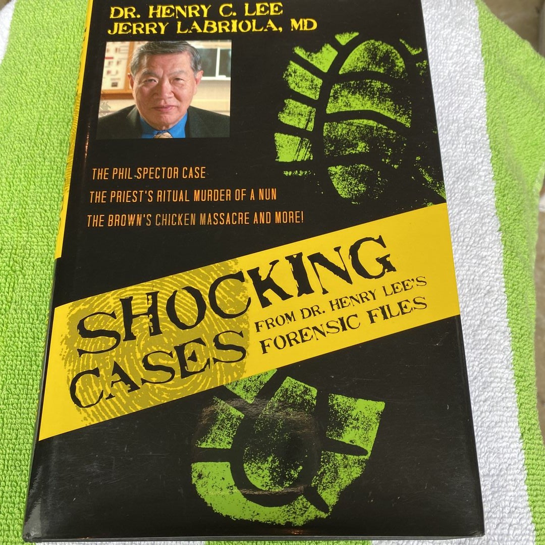 Shocking Cases from Dr. Henry Lee's Forensic Files by Henry C. Lee ...
